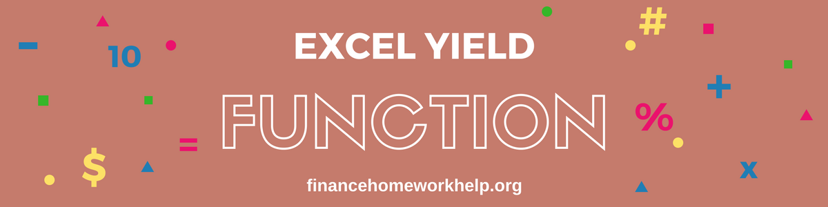 Learn To Use The Excel Yield Function Properly Finance Homework Help 5888